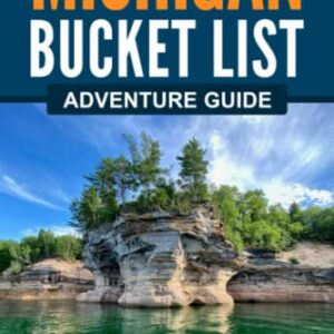 Michigan Bucket List Adventure Guide: Explore 100 Offbeat Destinations You Must Visit!