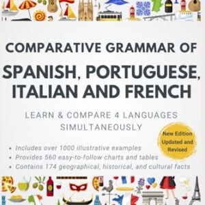 Comparative Grammar of Spanish, Portuguese, Italian and French: Learn & Compare 4 Languages Simultaneously