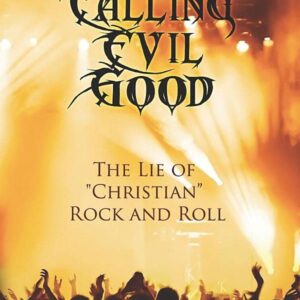 Calling Evil Good: The Lie of "Christian" Rock and Roll