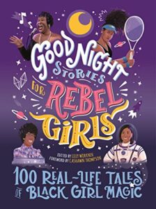 good night stories for rebel girls: 100 real-life tales of black girl magic