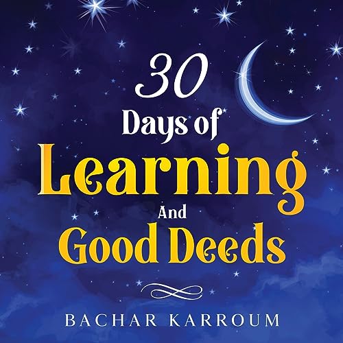 30 days of learning and good deeds: (Islamic books for kids) (30 Days of Islamic Learning | Ramadan books for kids)