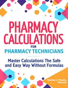 pharmacy calculations for pharmacy technicians: master calculations the safe & easy way without formulas