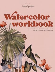 watercolor workbook: 30-minute beginner botanical projects on premium watercolor paper (watercolor workbook series)