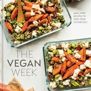 The Vegan Week: Meal Prep Recipes to Feed Your Future Self [A Cookbook]