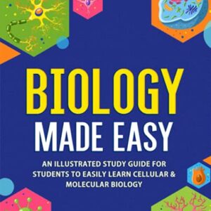 Biology Made Easy: An Illustrated Study Guide For Students To Easily Learn Cellular & Molecular Biology