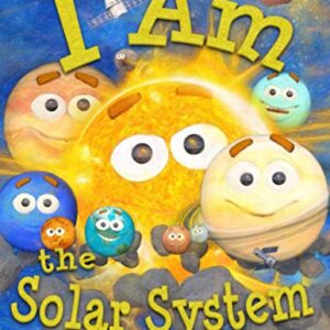 I Am the Solar System: A book about space for kids, from the sun, through the planets, to the heliosphere and into interstellar space, helping ... (I Am Learning: Educational Series for Kids)