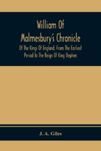 william of malmesbury's chronicle of the kings of england. from the earliest period to the reign of king stephen