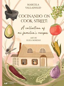 cocinando on cook street: a collection of mi familia’s recipes (english and spanish edition)