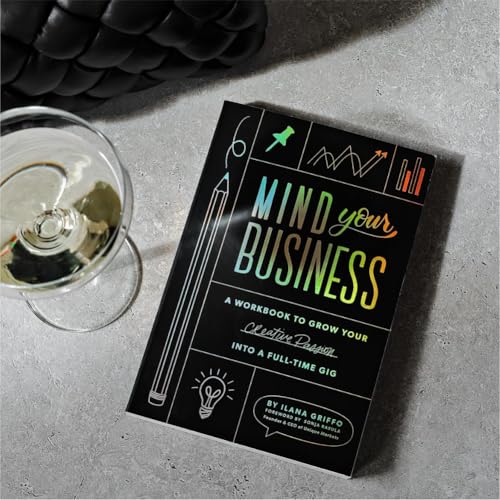 Mind Your Business: A Workbook to Grow Your Creative Passion Into a Full-time Gig