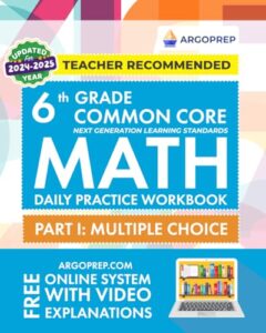 6th grade common core math: daily practice workbook - part i: multiple choice | 1000+ practice questions and video explanations | argo brothers (next generation learning standards aligned (ngss))