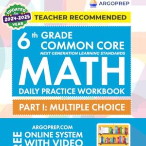 6th Grade Common Core Math: Daily Practice Workbook - Part I: Multiple Choice | 1000+ Practice Questions and Video Explanations | Argo Brothers (Next Generation Learning Standards Aligned (NGSS))