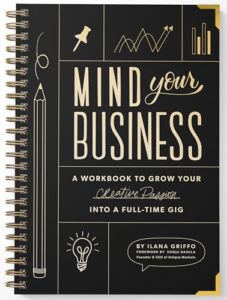 mind your business: a workbook to grow your creative passion into a full-time gig