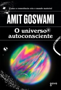 o universo autoconsciente: como a consciência cria o mundo material