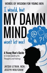 i would, but my damn mind won't let me!: a young man's guide to understanding his thoughts and feelings