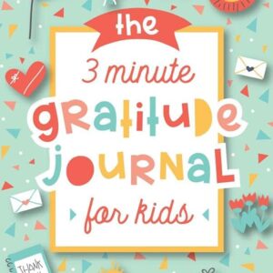 The 3 Minute Gratitude Journal for Kids: A Journal to Teach Children to Practice Gratitude and Mindfulness