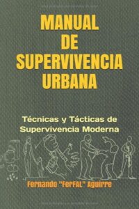 manual de supervivencia urbana: técnicas y tácticas de supervivencia moderna (spanish edition)