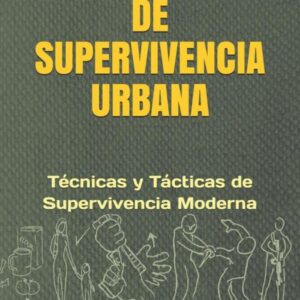 Manual de Supervivencia Urbana: Técnicas y Tácticas de Supervivencia Moderna (Spanish Edition)