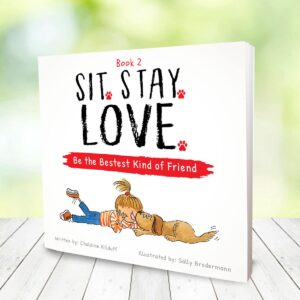 Sit. Stay. Love. Be the Bestest Kind of Friend - A Children’s Book on How to Make New Friends With Love and Kindness