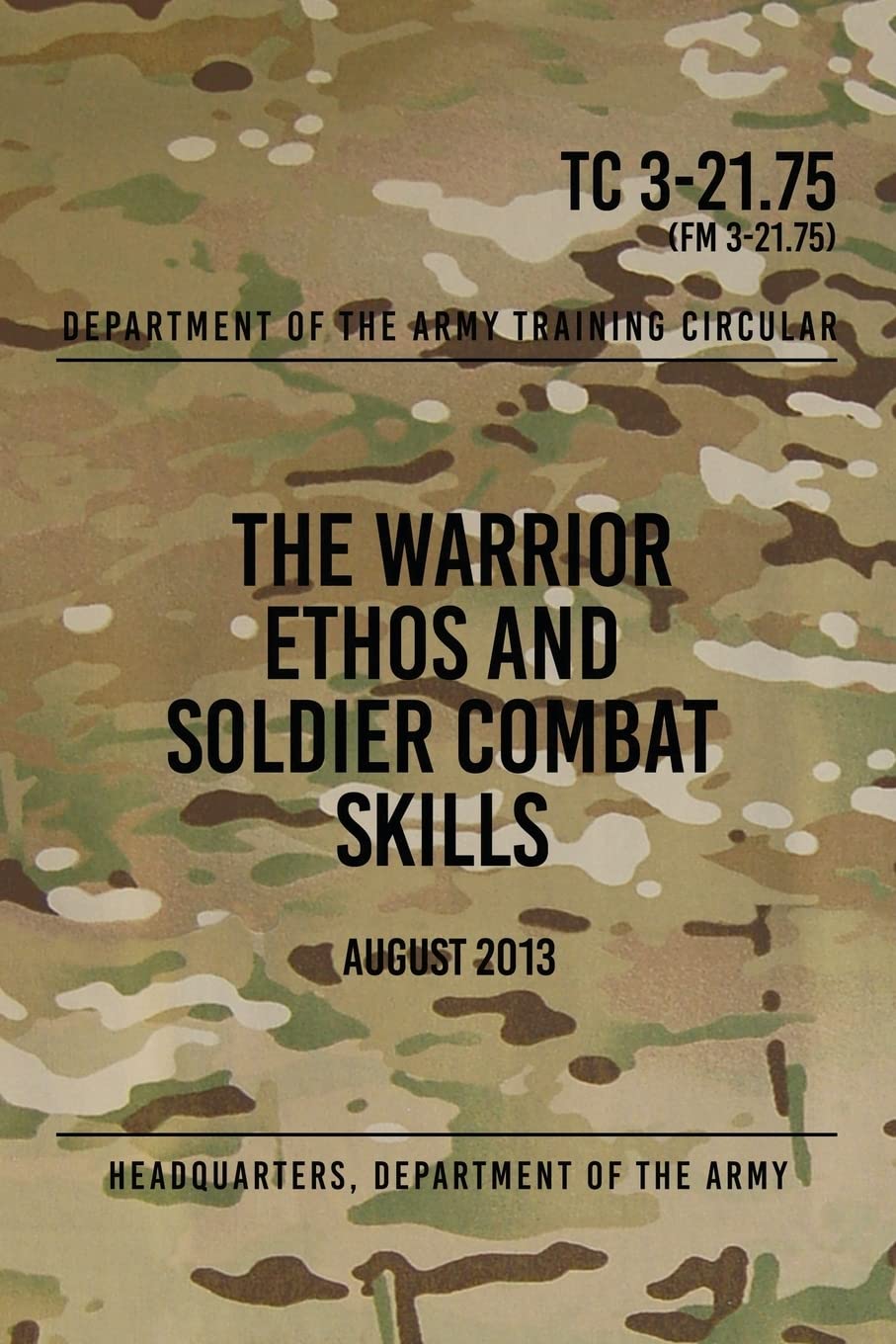 TC 3-21.75 The Warrior Ethos and Soldier Combat Skills: August 2013