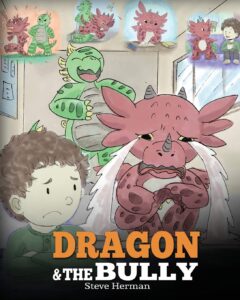 dragon and the bully: teach your dragon how to deal with the bully. a cute children story to teach kids about dealing with bullying in schools. (my dragon books)