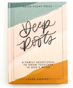 deep roots: a family devotional for kids, teens and parents to encourage prayer, faith, and family bible study