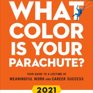 What Color Is Your Parachute? 2021: Your Guide to a Lifetime of Meaningful Work and Career Success