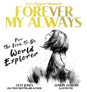 forever my always: for the soon to be world explorer (life's biggest moments)