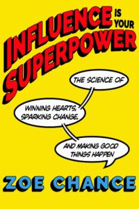 influence is your superpower: the science of winning hearts, sparking change, and making good things happen