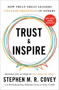 trust and inspire: how truly great leaders unleash greatness in others