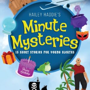 Hailey Haddie's Minute Mysteries: 15 Short Stories For Young Sleuths