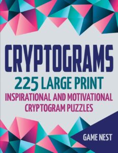 cryptograms: 225 large print inspirational and motivational cryptogram puzzles