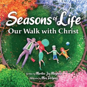 seasons of life: our walk with christ - a christian children’s book about jesus & the meaningful moments with god throughout winter, spring, summer, and fall - the perfect bible story book for kids