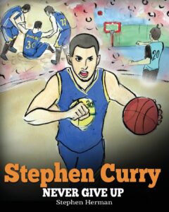 stephen curry: never give up. a boy who became a star. inspiring children book about one of the best basketball players in history.