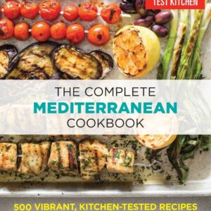 The Complete Mediterranean Cookbook: 500 Vibrant, Kitchen-Tested Recipes for Living and Eating Well Every Day (The Complete ATK Cookbook Series)