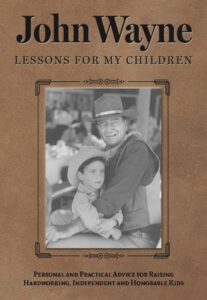 john wayne: lessons for my children: personal and practical advice for raising hardworking, independent and honorable kids