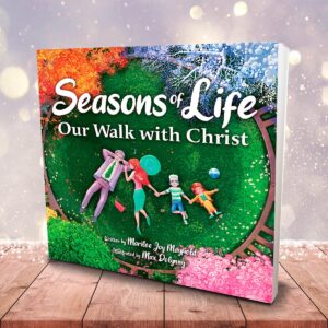 Seasons of Life: Our Walk With Christ - A Christian Children’s Book about Jesus & the Meaningful Moments with God Throughout Winter, Spring, Summer, and Fall - The Perfect Bible Story Book for Kids