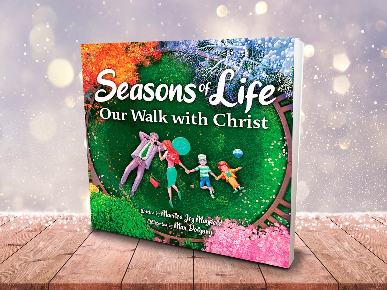 Seasons of Life: Our Walk With Christ - A Christian Children’s Book about Jesus & the Meaningful Moments with God Throughout Winter, Spring, Summer, and Fall - The Perfect Bible Story Book for Kids