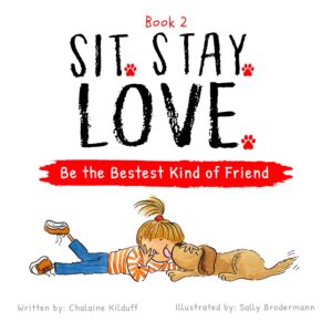 sit. stay. love. be the bestest kind of friend - a children’s book on how to make new friends with love and kindness