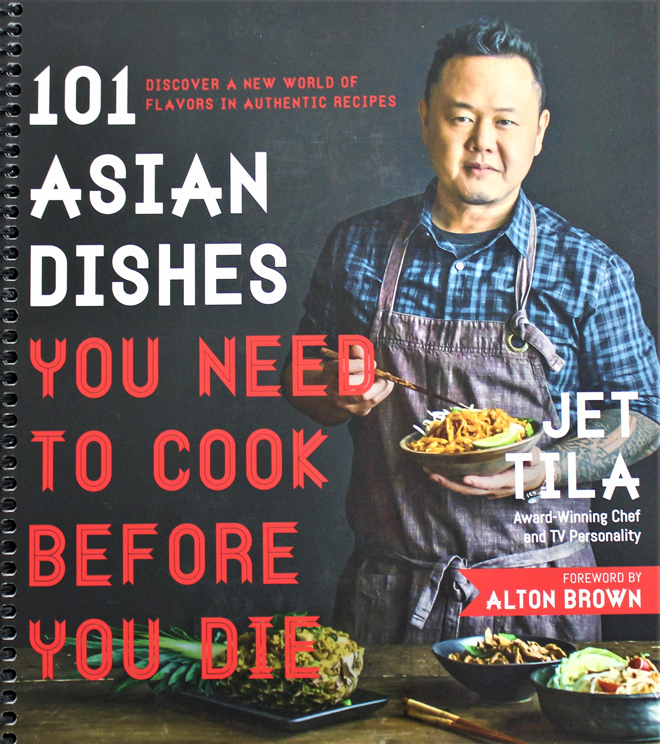 101 Asian Dishes You Need to Cook Before You Die: Discover a New World of Flavors in Authentic Recipes