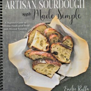 Artisan Sourdough Made Simple: A Beginner's Guide to Delicious Handcrafted Bread with Minimal Kneading