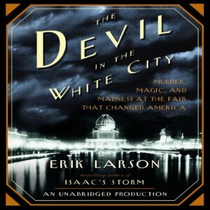 the devil in the white city: murder, magic, and madness at the fair that changed america