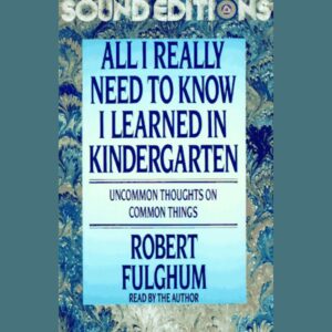 all i really need to know i learned in kindergarten: fifteenth anniversary edition reconsidered, revised, & expanded with twenty-five new essays