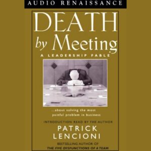 death by meeting: a leadership fable about solving the most painful problem in business