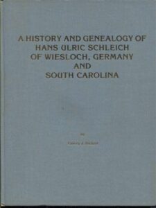 a history and genealogy of hans ulric schleich of wiesloch, germany and south carolina