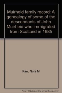 muirheid family record: a genealogy of some of the descendants of john muirheid who immigrated from scotland in 1685