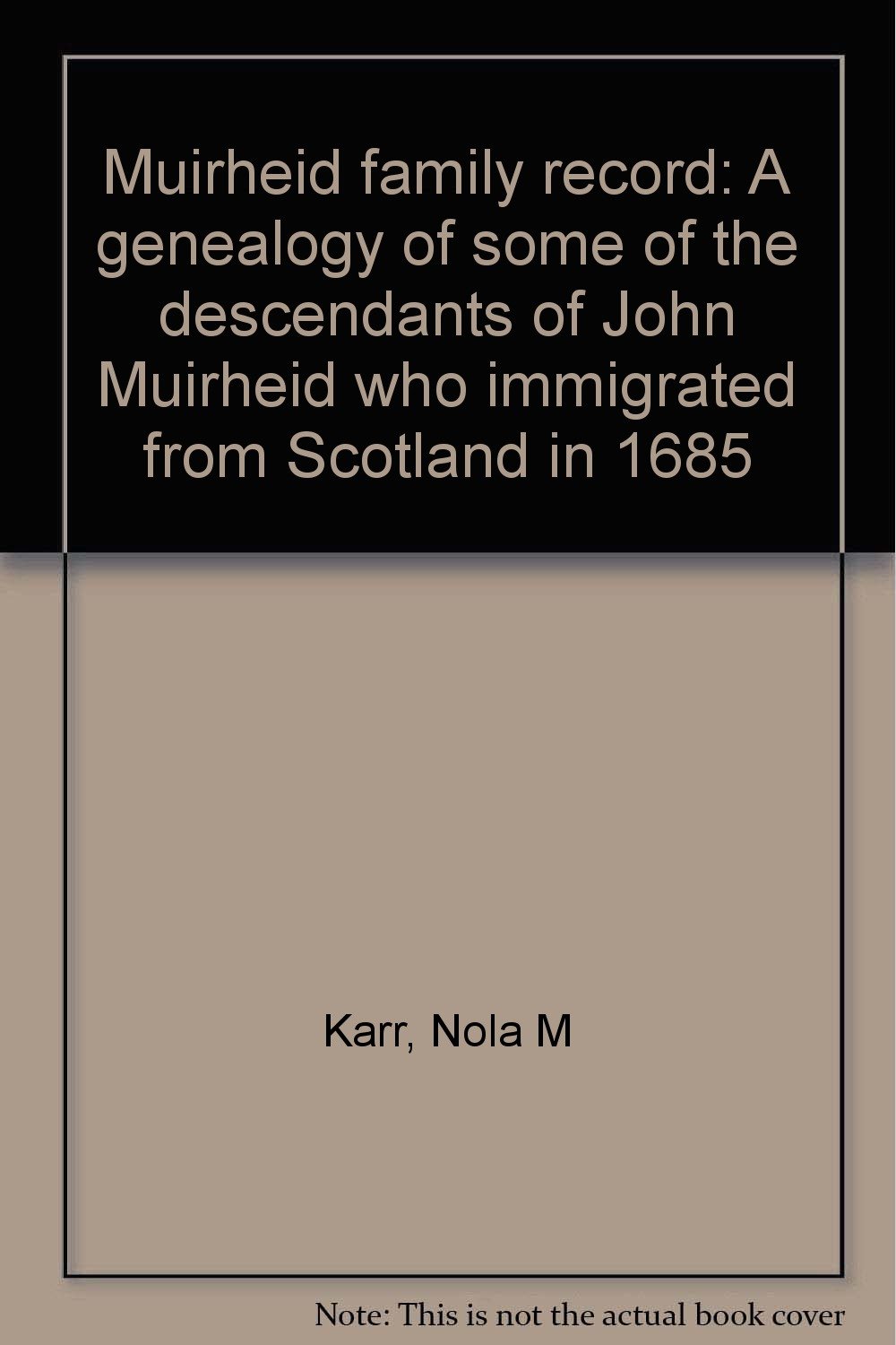 Muirheid family record: A genealogy of some of the descendants of John Muirheid who immigrated from Scotland in 1685