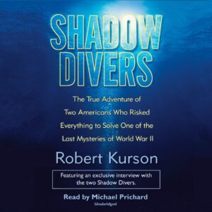 shadow divers: the true adventure of two americans who risked everything to solve one of the last mysteries of world war ii