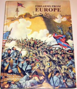 firearms from europe: being a history and description of firearms imported during the american civil war by the united states of america and the confederate states of america