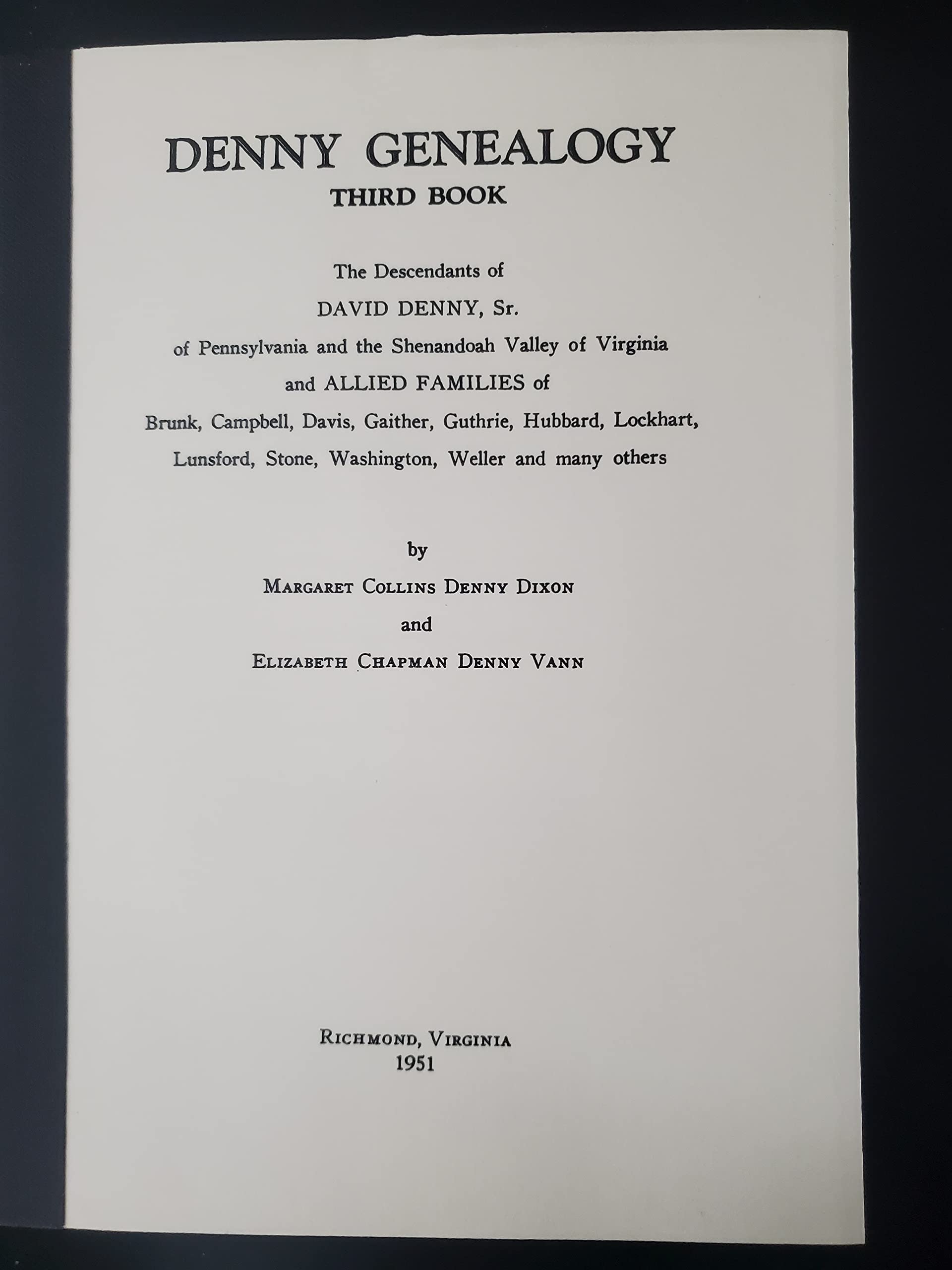 Denny genealogy third book: The descendants of David Denny, Sr, of Pennsylvania and the Shenandoah Valley of Virginia and allied families of Brunk, Campbell, . . . [et al.]