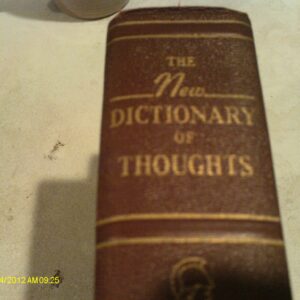 The new dictionary of thoughts: A cyclopedia of quotations from the best authors of the world, both ancient and modern, alphabetically arranged by subjects